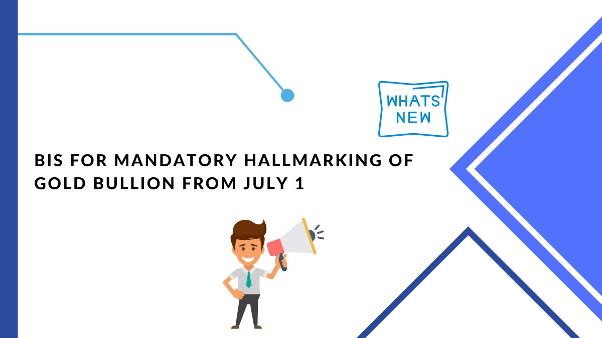 BIS for mandatory hallmarking of gold bullion from July 1 - Value Added